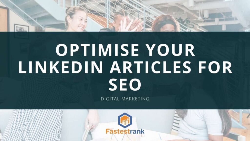 How to Optimize Your LinkedIn Articles for SEO - FastestRank